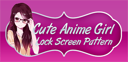 Cute Anime Girl Lock Screen Pattern for PC - How to Install on Windows ...