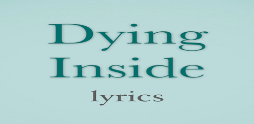 Dying Inside Lyrics for PC - How to Install on Windows PC, Mac