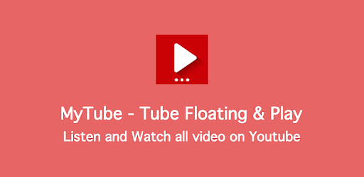 MyTube - Tube Floating & Play for PC - How to Install on Windows PC, Mac