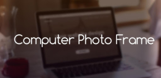 Computer Photo Frame for PC - How to Install on Windows PC, Mac