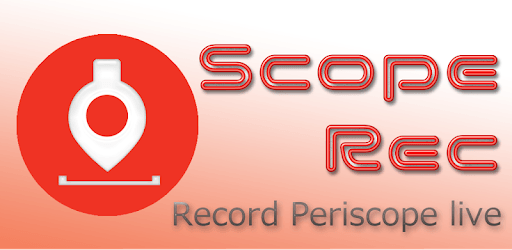 ScopeRec：Rec & Down Periscope for PC - How to Install on Windows PC, Mac