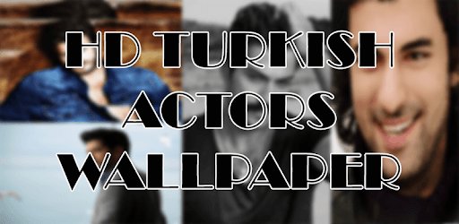 Turkish Actors HD Wallpaper for PC - How to Install on Windows PC, Mac