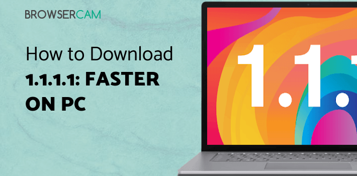1.1.1.1: Faster & Safer Internet for PC - How to Install on Windows PC, Mac