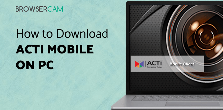 ACTi Mobile Client for PC - How to Install on Windows PC, Mac