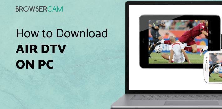 Air DTV for PC - How to Install on Windows PC, Mac
