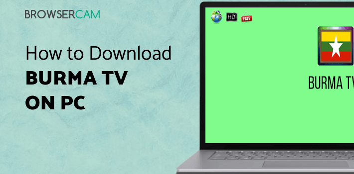 Burma TV for PC - How to Install on Windows PC, Mac