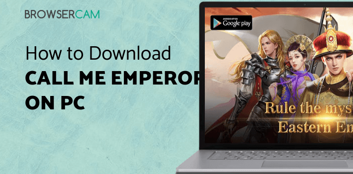 Call Me Emperor for PC - How to Install on Windows PC, Mac