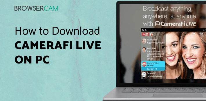 CameraFi Live for PC - How to Install on Windows PC, Mac
