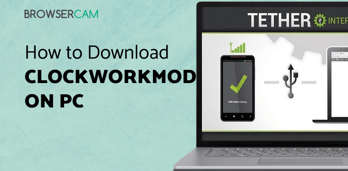 ClockworkMod Tether (no root) for PC - How to Install on Windows PC, Mac