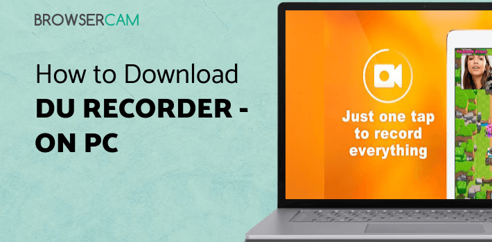 DU Recorder - Screen Recorder for PC - How to Install on Windows PC, Mac