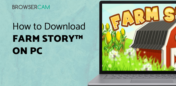 Farm Story™ for PC - How to Install on Windows PC, Mac