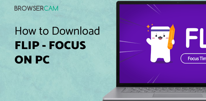 FLIP - Focus Timer for Study for PC - How to Install on Windows PC, Mac