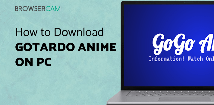 Gotardo Anime SD for PC - How to Install on Windows PC, Mac