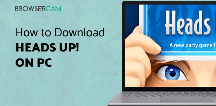 Heads Up! for PC - How to Install on Windows PC, Mac