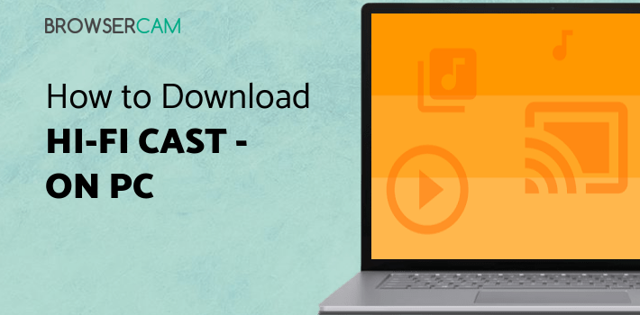 Hi-Fi Cast - Music Player for PC - How to Install on Windows PC, Mac