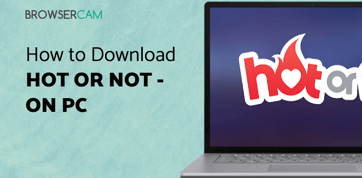 Hot or Not - Find someone right now for PC - How to Install on Windows ...