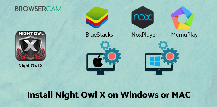 Night Owl X for PC - How to Install on Windows PC, Mac