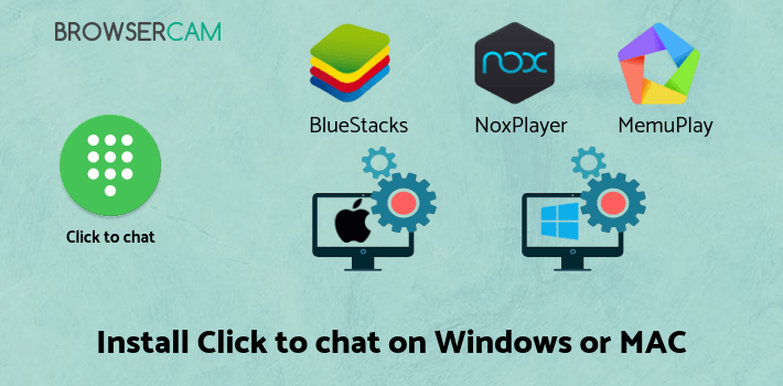 Click to chat for PC - How to Install on Windows PC, Mac