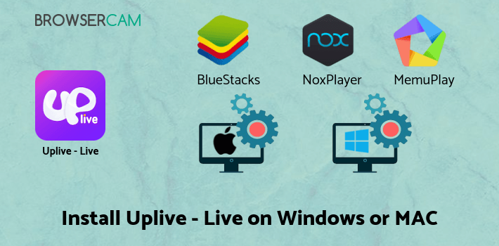 Uplive - Live Video Streaming App for PC - How to Install on Windows PC ...