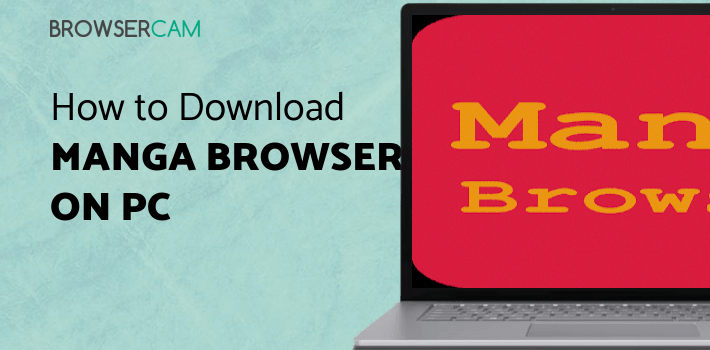 Manga Browser - Manga Reader for PC - How to Install on Windows PC, Mac