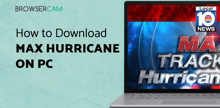 Max Hurricane Tracker for PC - How to Install on Windows PC, Mac