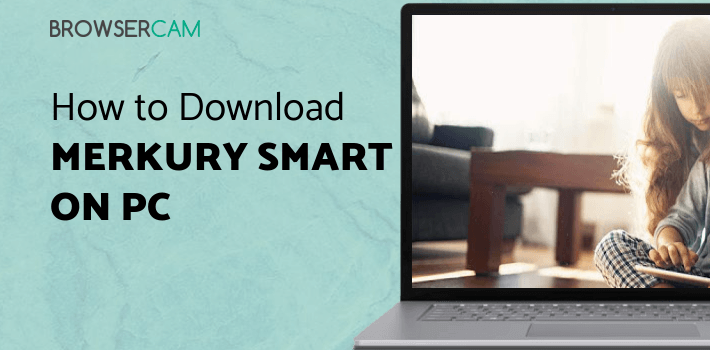 Merkury Smart Camera for PC - How to Install on Windows PC, Mac