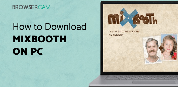 MixBooth for PC - How to Install on Windows PC, Mac