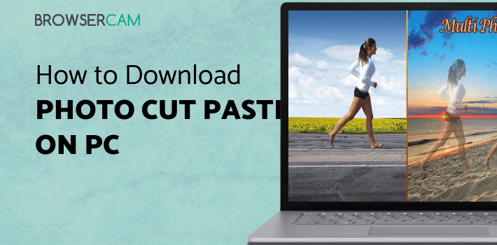 Photo Cut Paste Editor for PC - How to Install on Windows PC, Mac