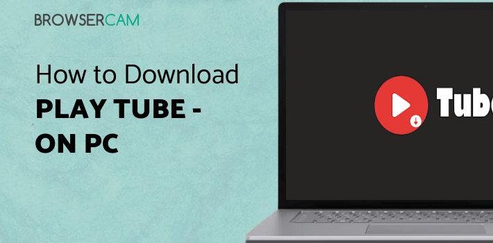 Play Tube - Music Play - Video player for PC - How to Install on ...
