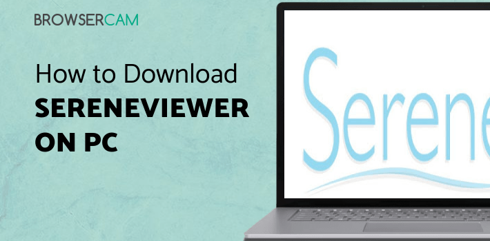 SereneViewer for PC - How to Install on Windows PC, Mac