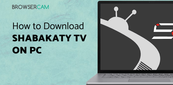 Shabakaty TV for PC - How to Install on Windows PC, Mac