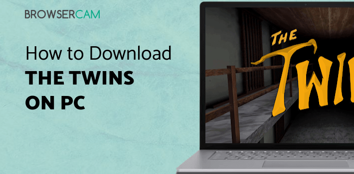 The Twins for PC - How to Install on Windows PC, Mac