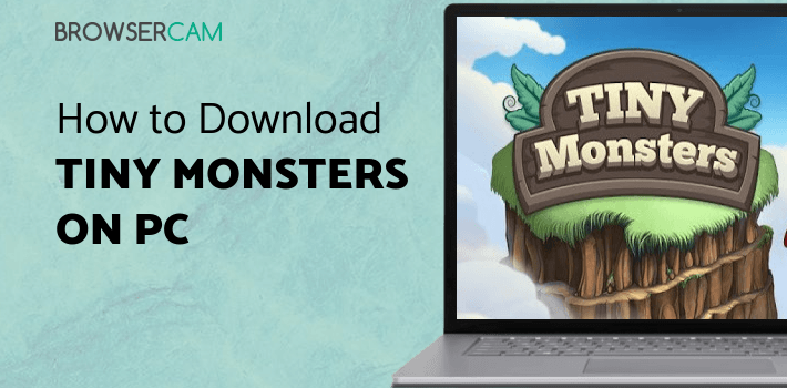 Tiny Monsters for PC - How to Install on Windows PC, Mac
