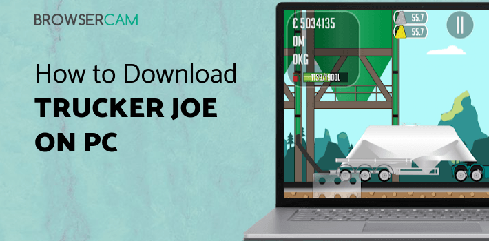 Trucker Joe for PC - How to Install on Windows PC, Mac