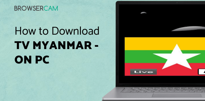 TV Myanmar - All Live TV for PC - How to Install on Windows PC, Mac