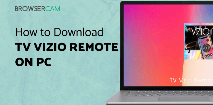TV Vizio Remote App for PC - How to Install on Windows PC, Mac