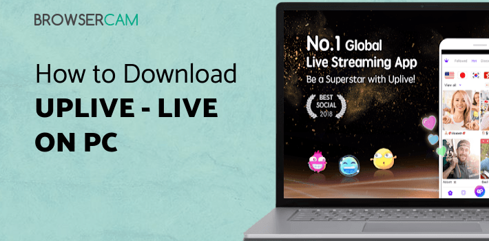 Uplive - Live Video Streaming App for PC - How to Install on Windows PC ...