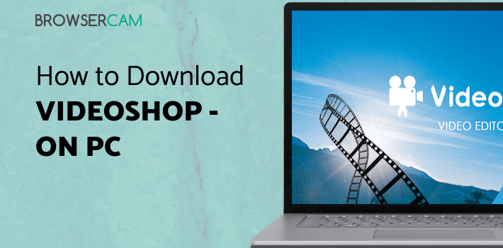 Videoshop - Video Editor for PC - How to Install on Windows PC, Mac