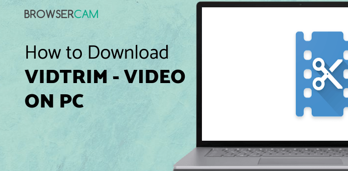 VidTrim - Video Editor for PC - How to Install on Windows PC, Mac
