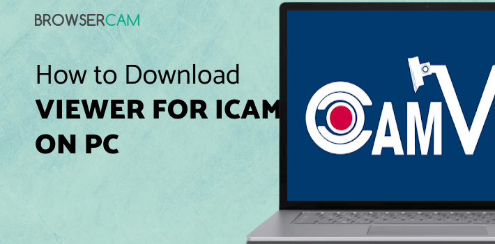 Viewer for ICam IP cameras for PC - How to Install on Windows PC, Mac