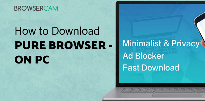 Pure Browser - Fast & Video download & Ad Blocker for PC - How to ...