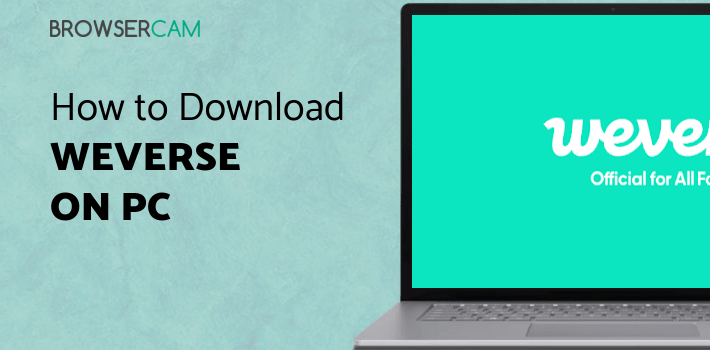Weverse for PC - How to Install on Windows PC, Mac