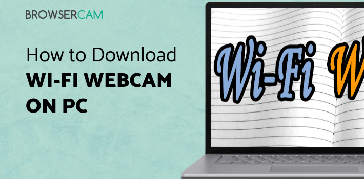 Wi-Fi Webcam for PC - How to Install on Windows PC, Mac