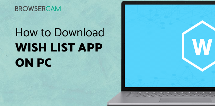 Wish List App for PC - How to Install on Windows PC, Mac