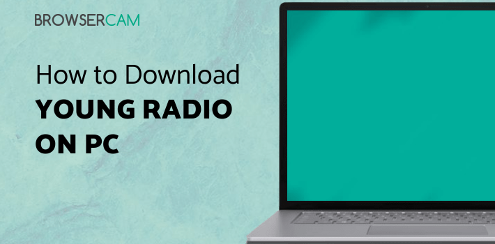 Young Radio Music Player for PC - How to Install on Windows PC, Mac